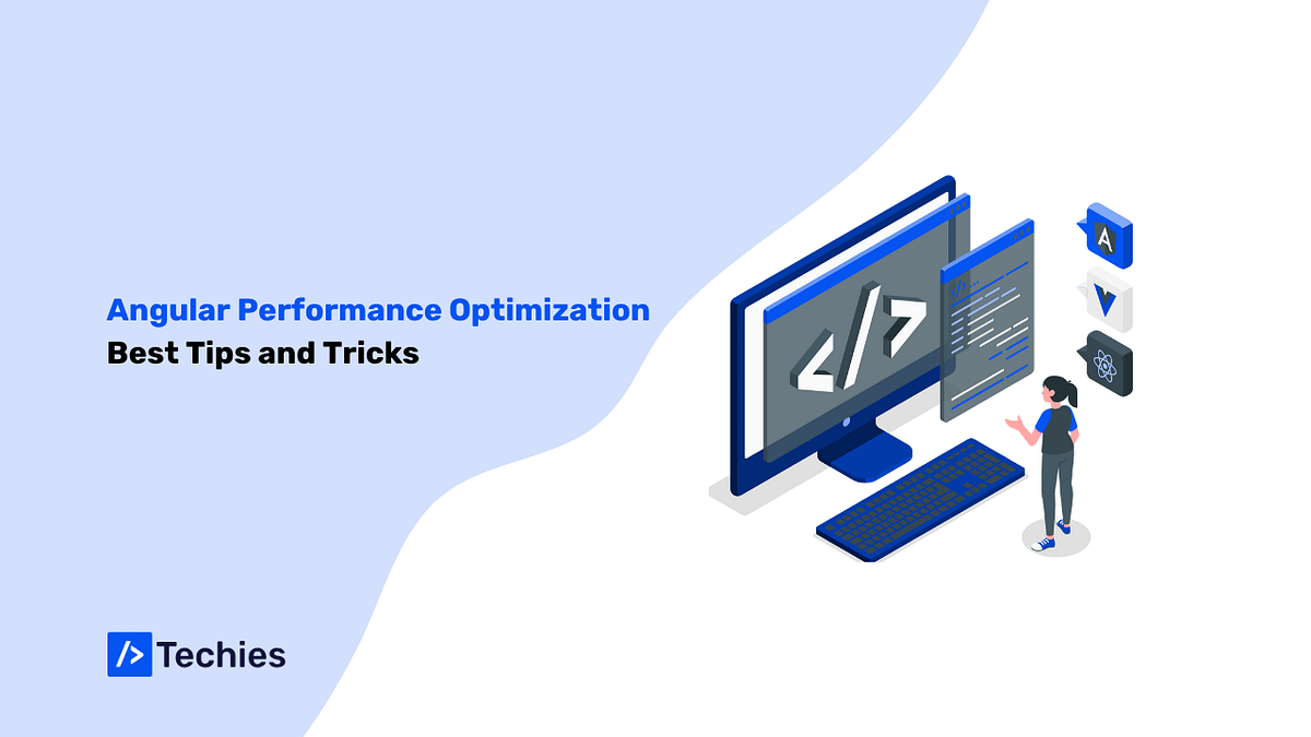 Angular Performance Optimization: Tips and Tricks | by DTechies IT Solutions | Mar, 2024 | Medium