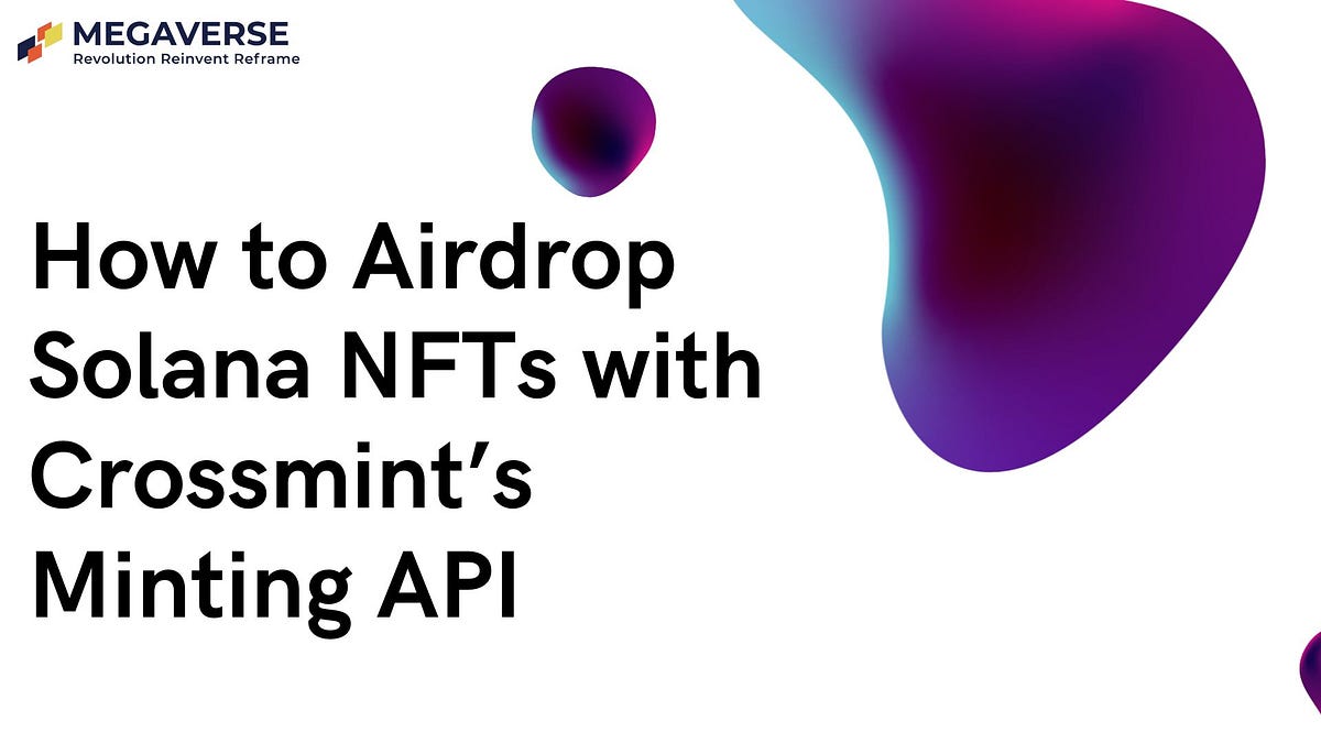 How to Airdrop Solana NFTs with Crossmint’s Minting API | by Arpan Mondal | Medium