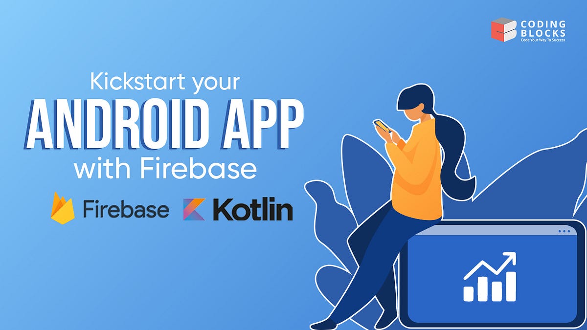 Kickstart your Android app with Firebase | by Pulkit Aggarwal | Coding Blocks | Medium