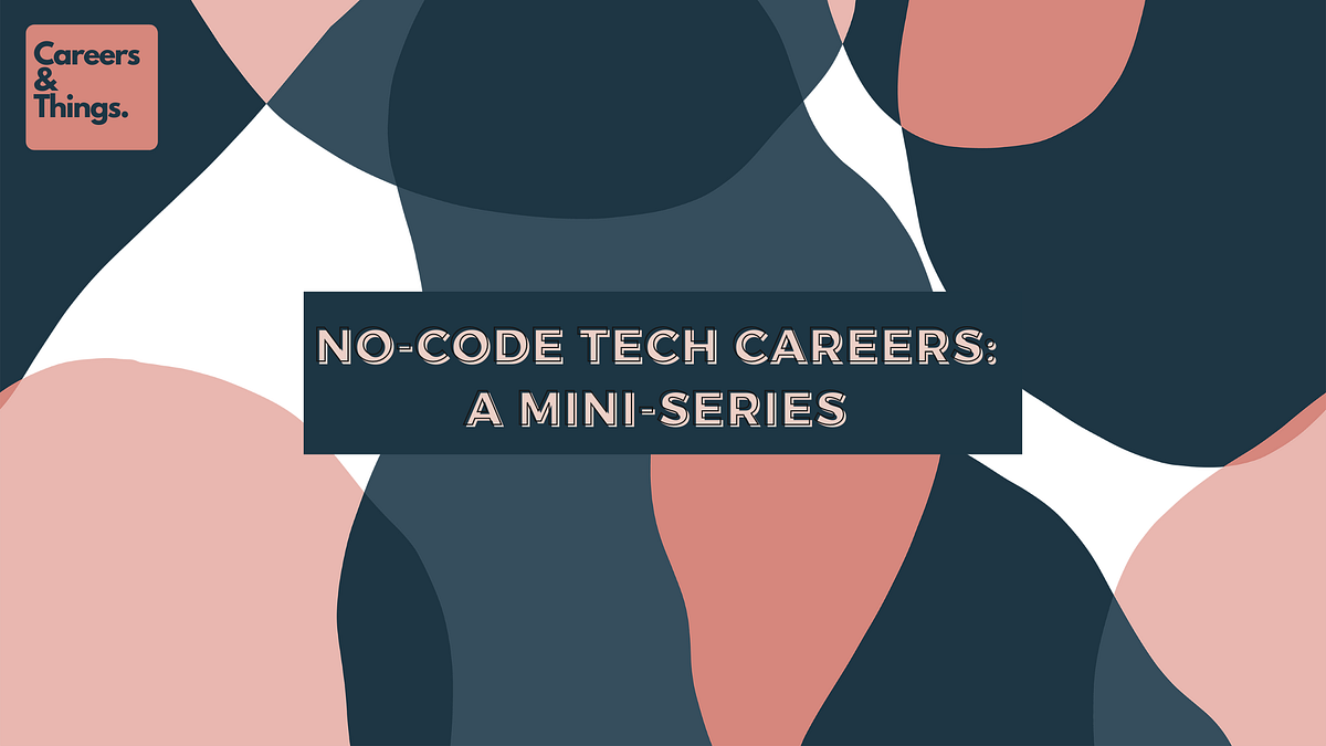 Tech No-Code Careers: A mini-Series | by Nonjabulo | Medium