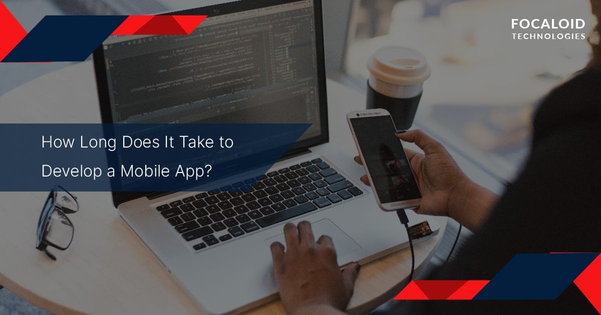 How Long Does It Take to Develop a Mobile App? | by Focaloid.com | Medium