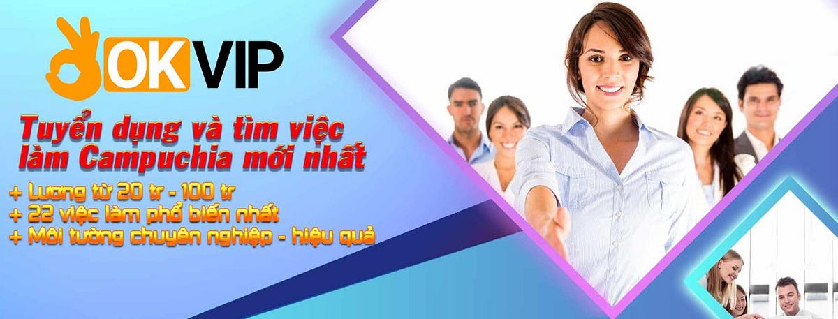 OKVIP — Tuyen dung viec lam Campuchia uy tin nhat hien nay | by Tuyển dụng OKVIP | May, 2023 ...