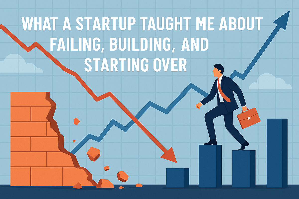 What a Startup Taught Me About Failing, Building, and Starting Over ...