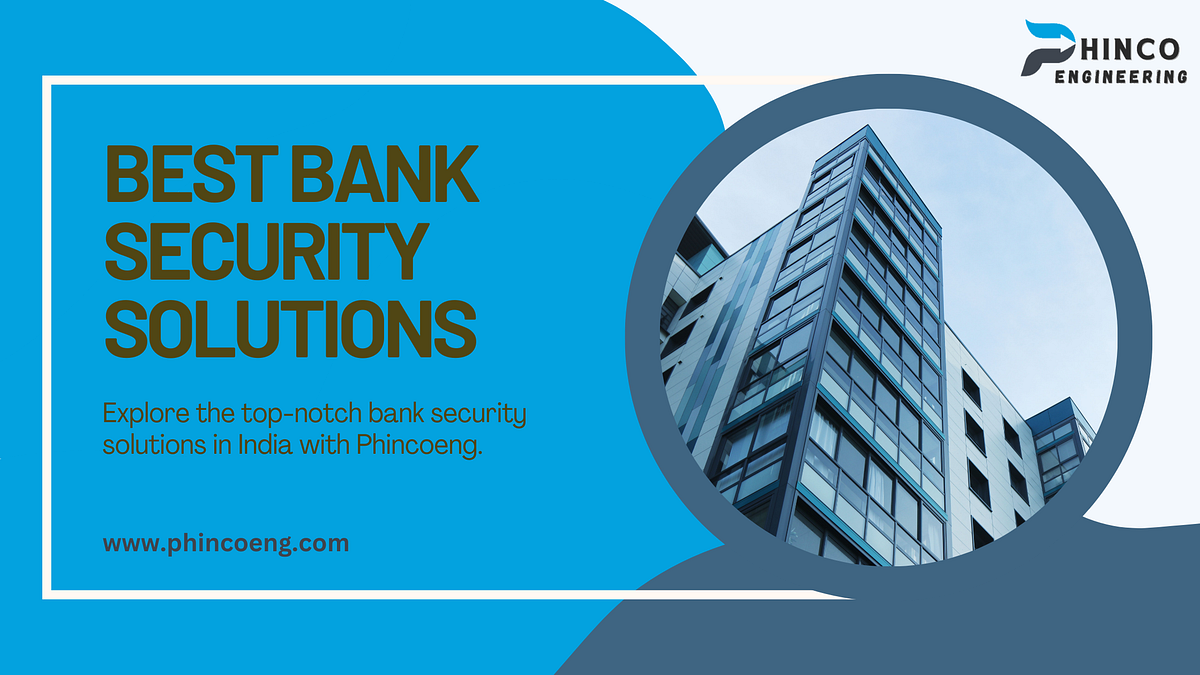 Best Bank Security Solutions in India | Phincoeng | by Phincoeng | Medium