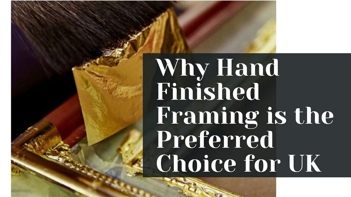 Why Hand Finished Framing is the Preferred Choice for UK Art Collectors ...