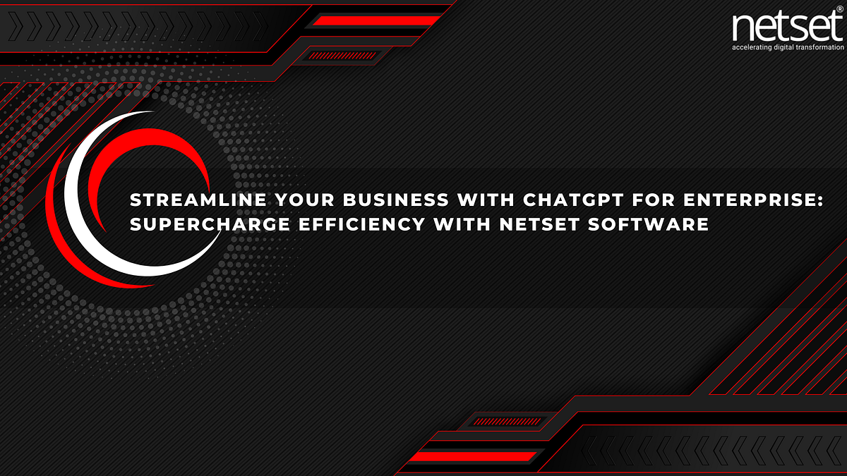 Streamline Your Business With ChatGPT for Enterprise: Supercharge Efficiency with Netset ...