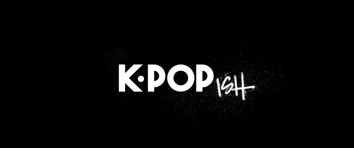 What is K•POPish?. What this place is and why it exists | by Wyatt ...