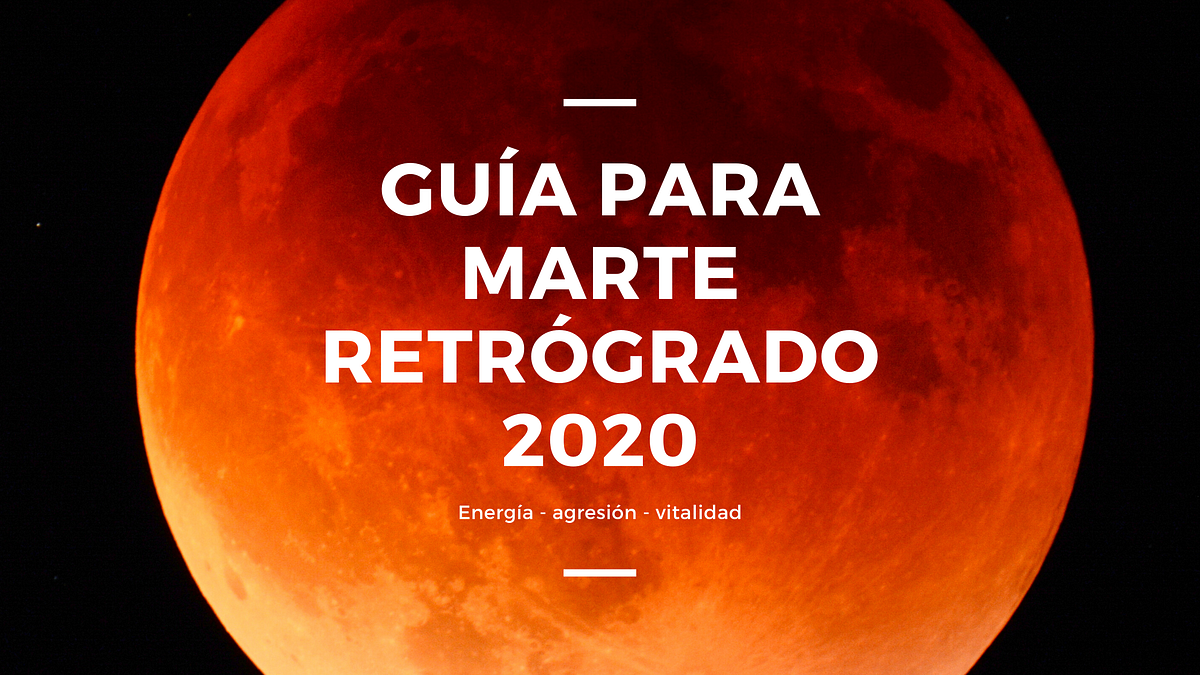 Guía para Marte Retrógrado 2020. Marte entrará en fase retrógrada del 9 ...