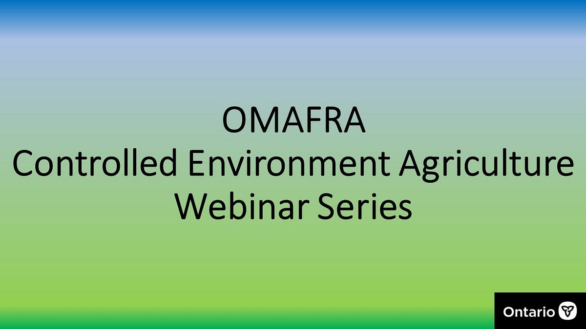 OMAFRA Controlled Environment Agriculture Webinar Series — Dr. Naznin ...