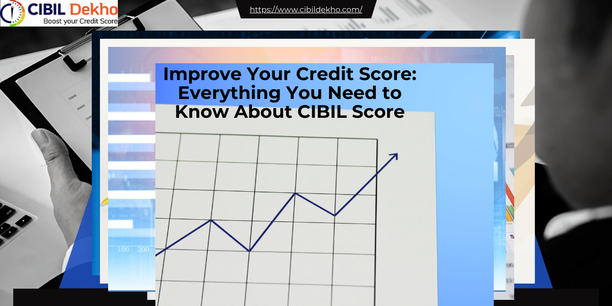 Improve Your Credit Score: Everything You Need to Know About CIBIL ...