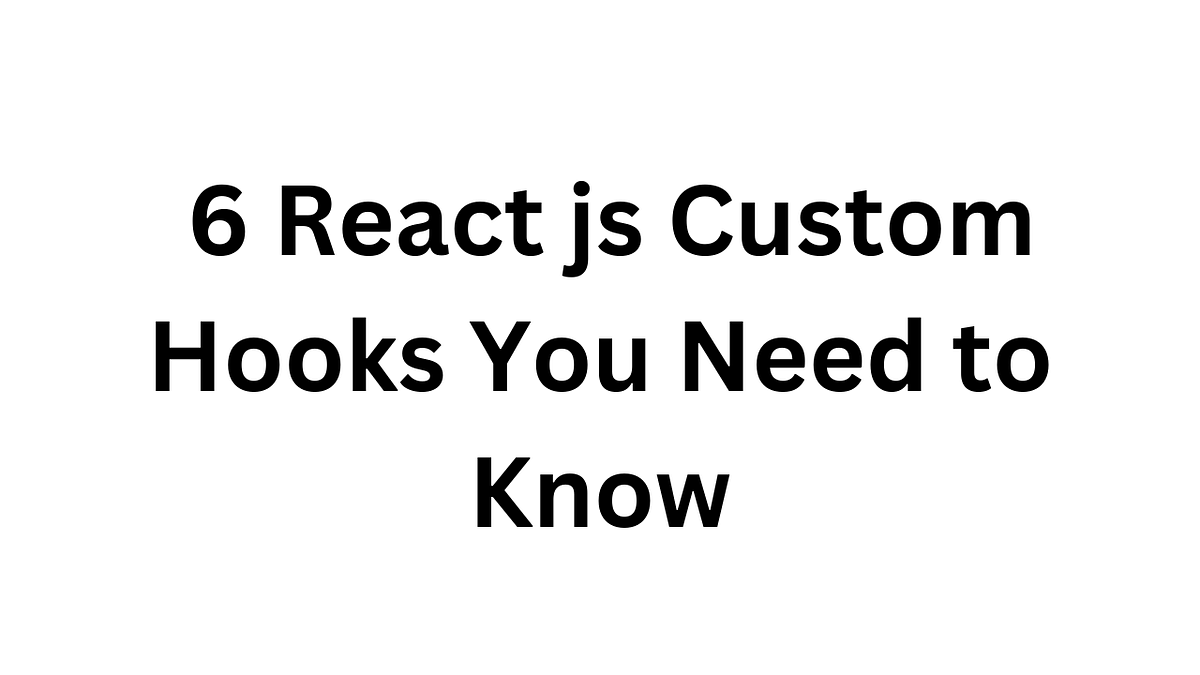 6 custom hooks that level up your react app | by rajendra mandliya | Medium