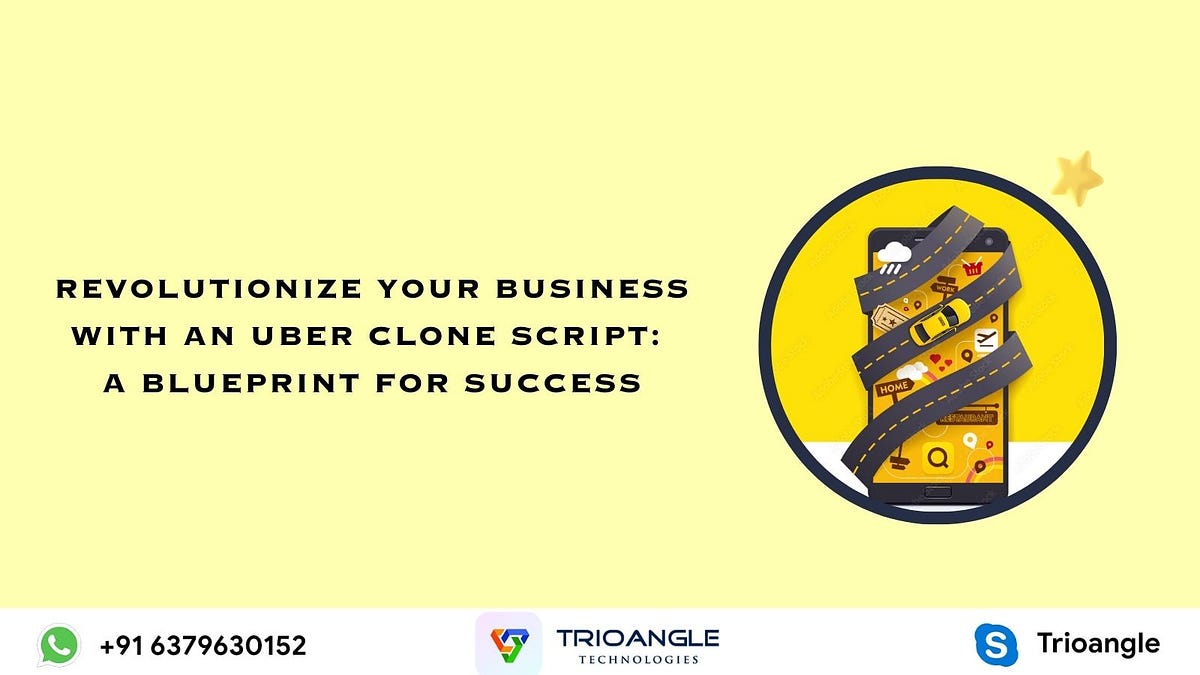 Revolutionize Your Business with an Uber Clone Script: A Blueprint for Success | by parker ...
