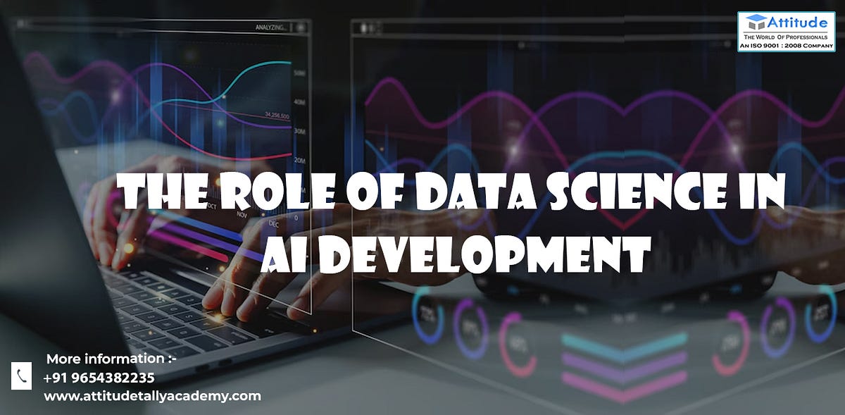 The Role of Data Science in AI Development | by attitude academy | Apr ...