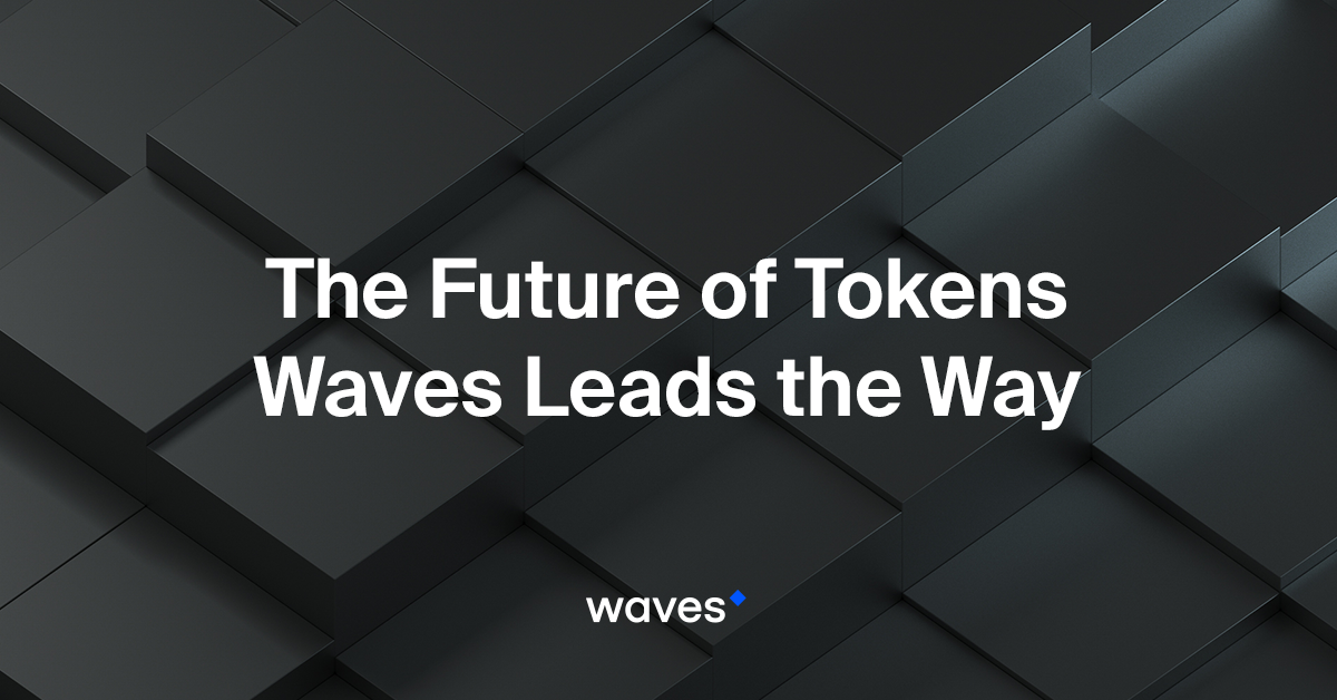 The Future of Tokens. Waves Leads the Way | by Waves Tech | Waves Protocol | Medium