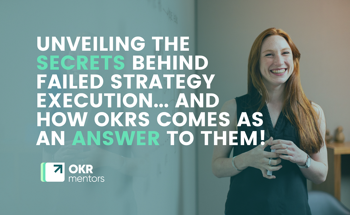 Unveiling the Secrets Behind Failed Strategy Execution… and how OKRs ...