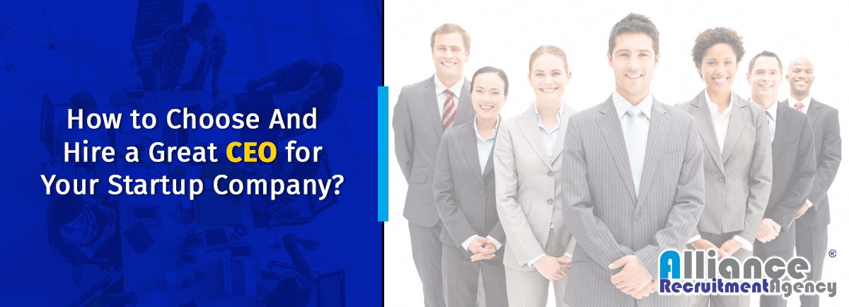 How to Choose And Hire a Great CEO for Your Startup Company? | by ...