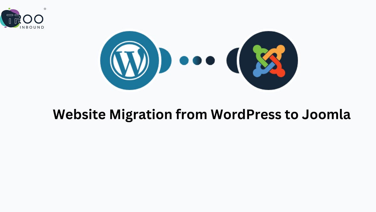 Why Migrate from WordPress to Joomla for Better Flexibility | by TRooInbound | Oct, 2024 | Medium