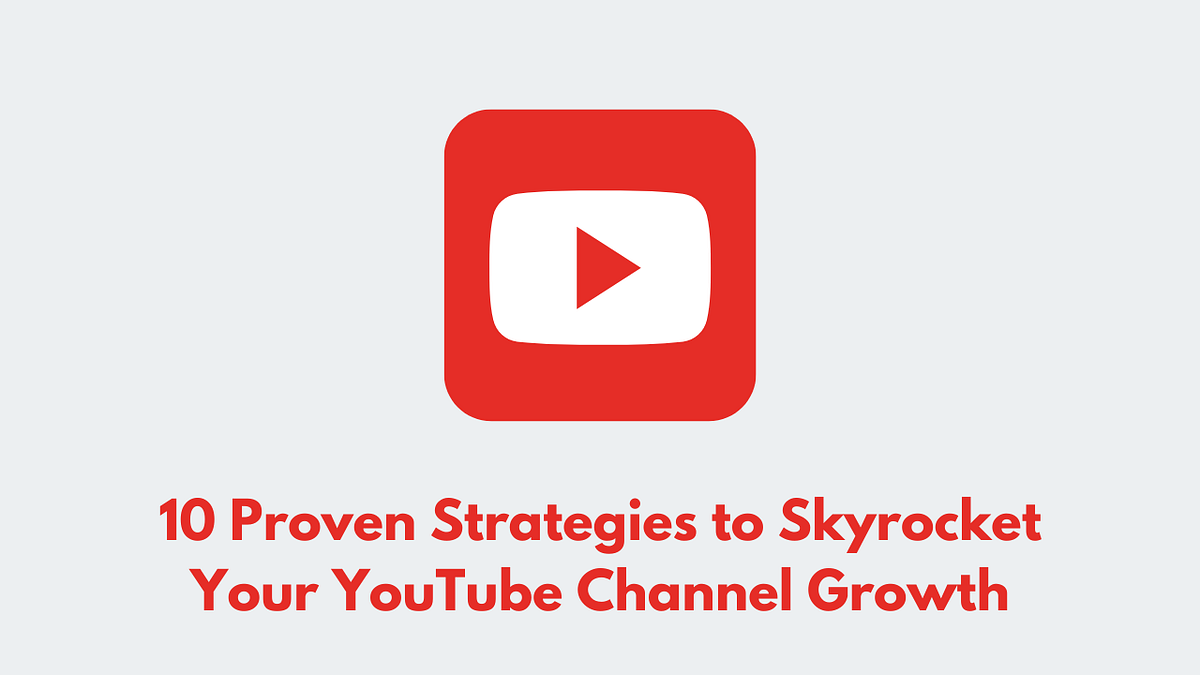10 Proven Strategies to Skyrocket Your YouTube Channel Growth | by ...