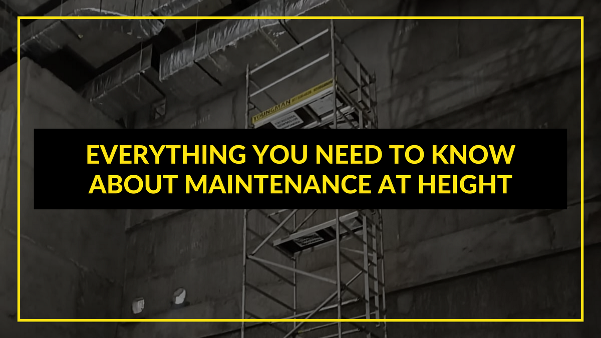 Everything You Need to Know About Maintenance at Height | by Y-Access ...