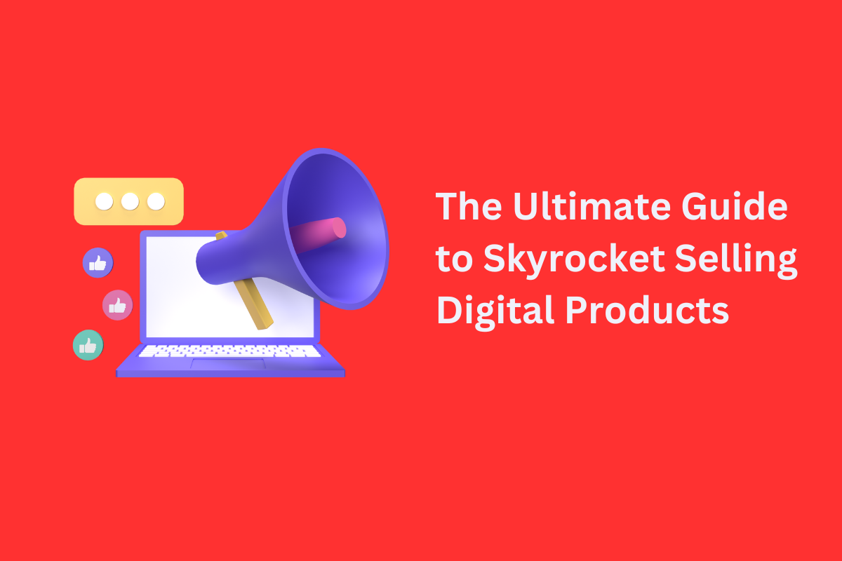 The Ultimate Guide to Skyrocket Selling Digital Products | by MY ...