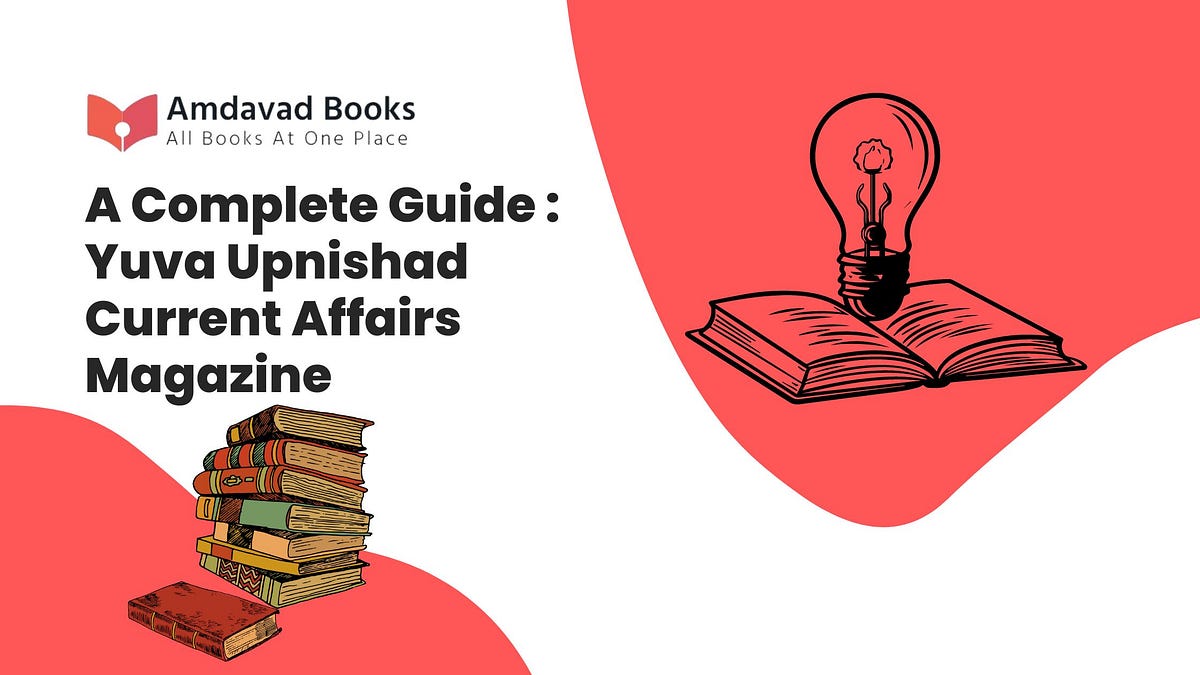 Complete Guide : Yuva Upnishad Current Affairs Magazine | by Amdavad Books | Medium