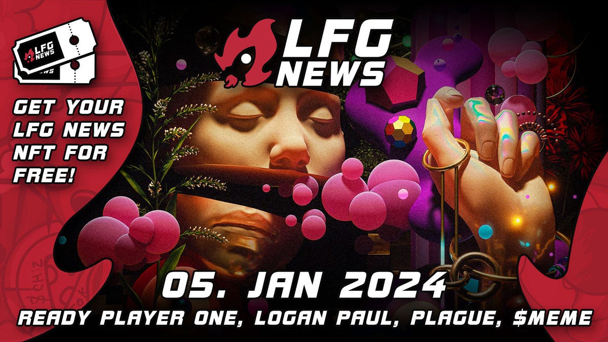 Ready Player One, Logan Paul, The Plague, $MEME and Bryan Brinkman are the LFG NFT News from ...