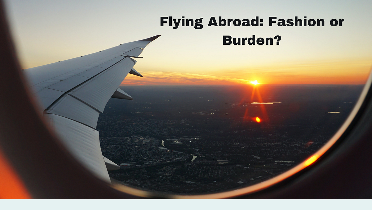 Flying Abroad: Fashion or Burden. Who does not like traveling around ...