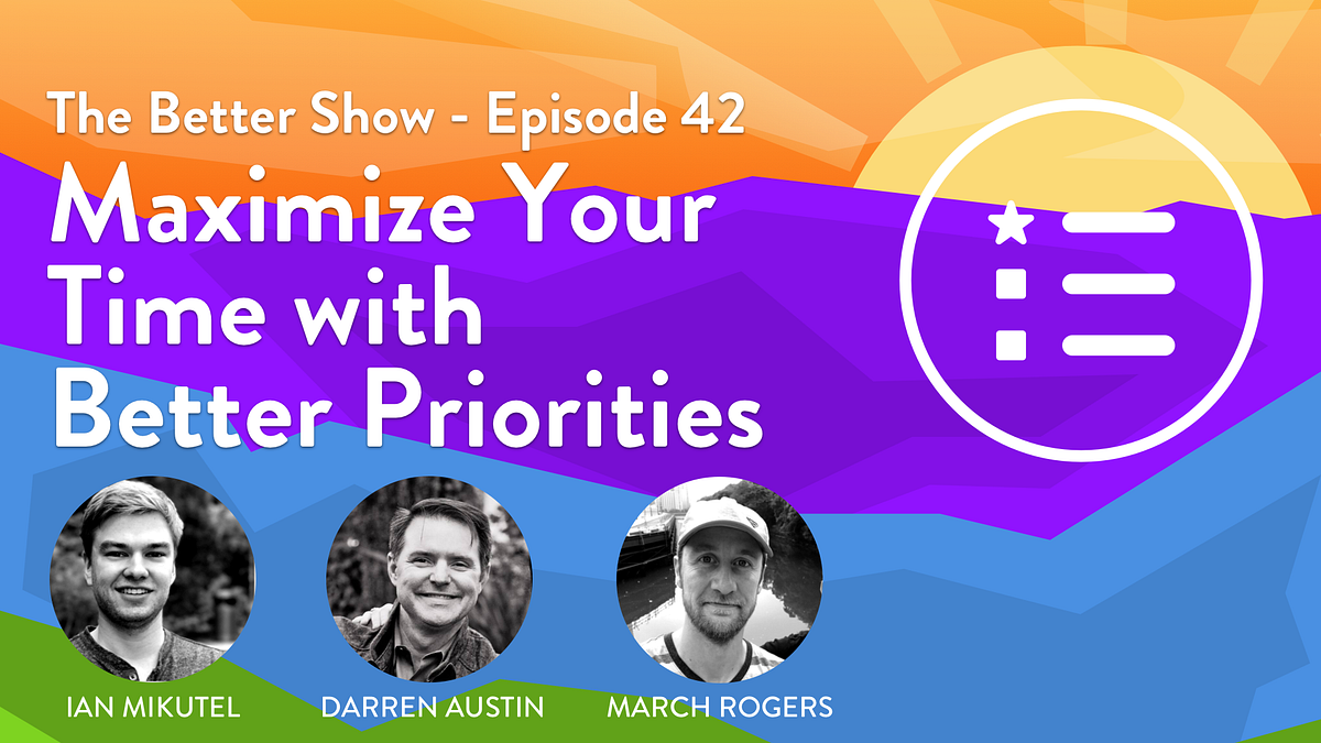 Maximize Your Time with Better Priorities | by Darren G. Austin | The ...
