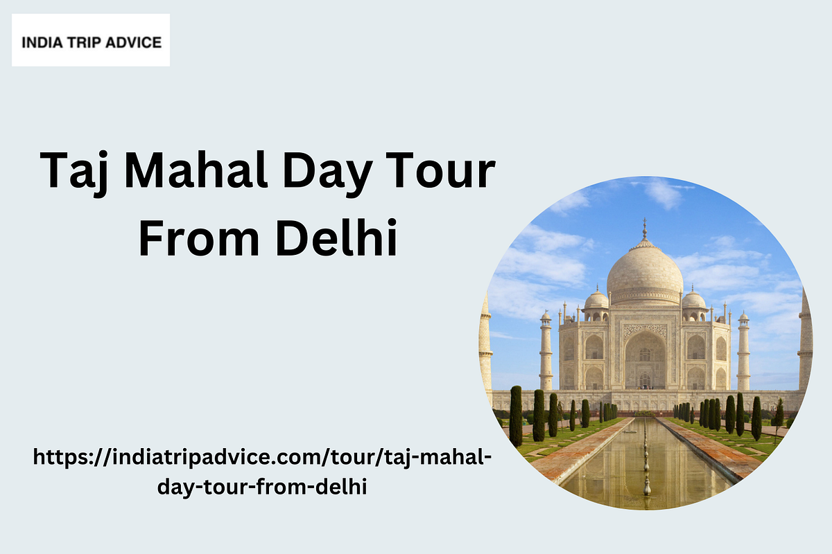 Taj Mahal Day Tour From Delhi. Introduction | by Indiatripadvise | Jul ...