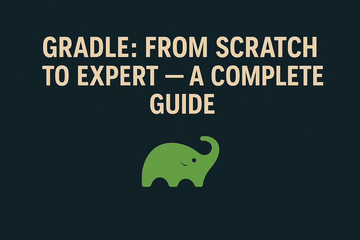 Gradle: From Scratch to Expert — A Complete Guide | by ThamizhElango Natarajan | Medium