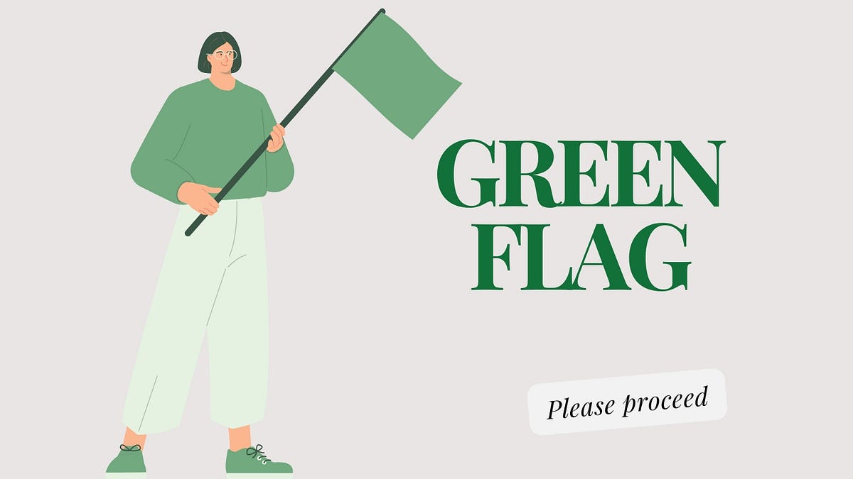 Let’s Put Red Flags to the Side for a Bit and Discuss the Green Flags ...