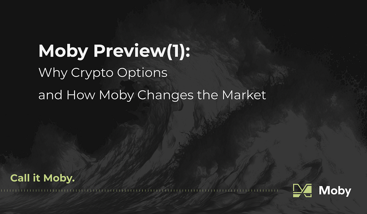 Moby Preview(1): Why Crypto Options and How Moby Changes the market | by Moby | Medium