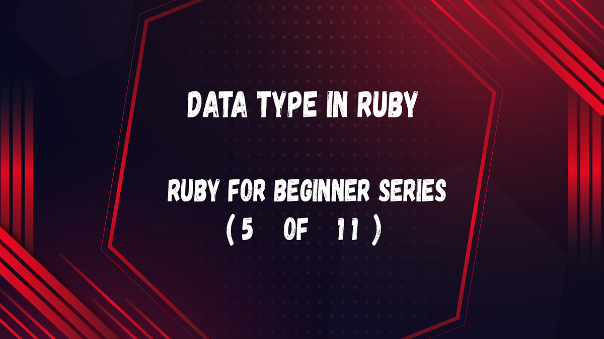 Data Type in Ruby (Ruby for beginner 5 of 11) | by widjajayd | DevOps.dev
