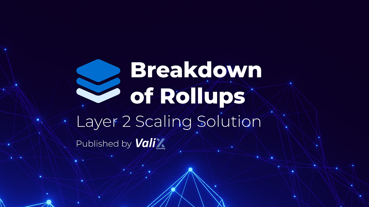 Breakdown of Rollups — Layer 2 Scaling Solution | by merlinboii | Valix Consulting | Medium