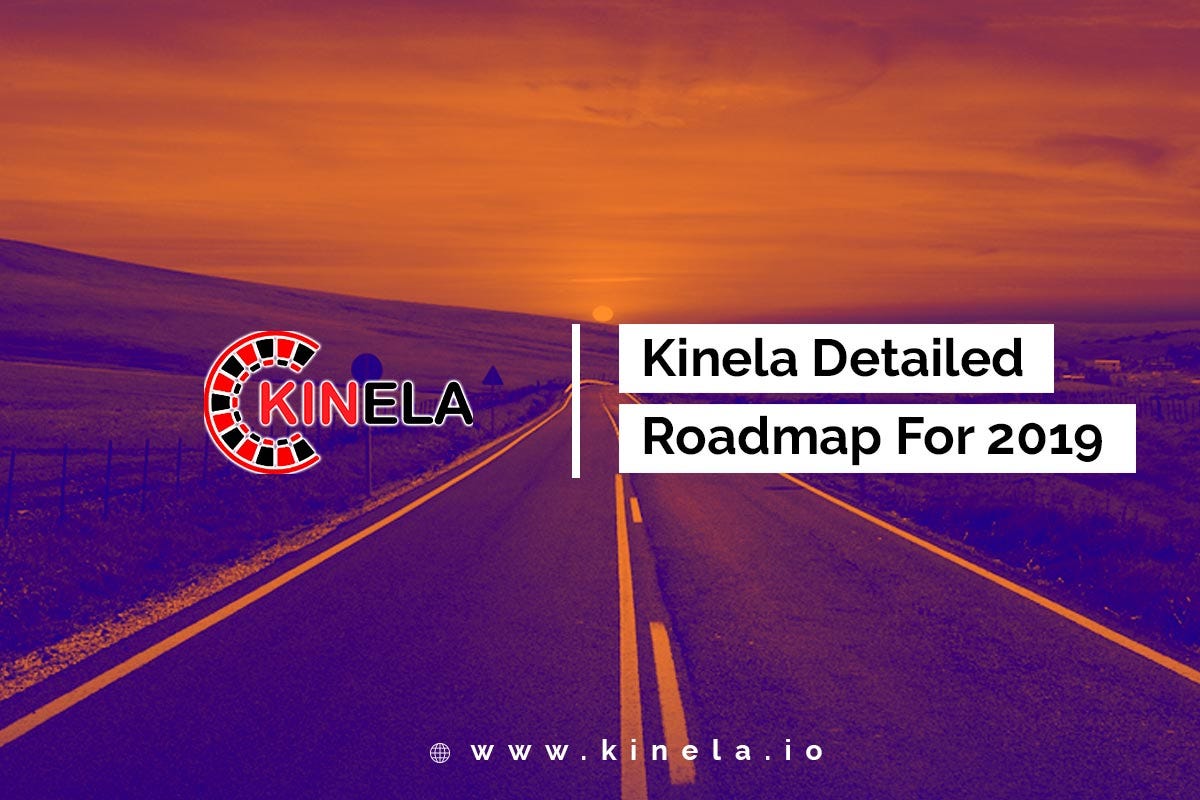 Kinela Detailed Roadmap For 2019. Kinela is a blockchain project which ...
