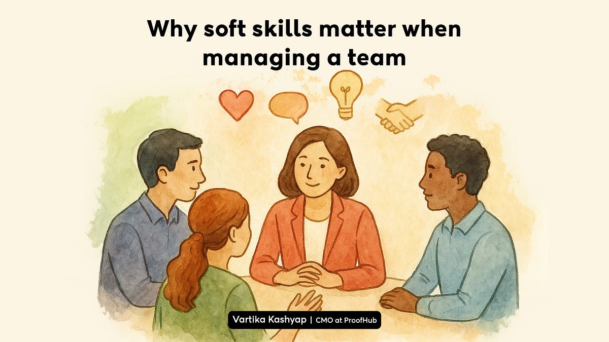 Why soft skills matter when managing a team | by Vartika Kashyap | Medium