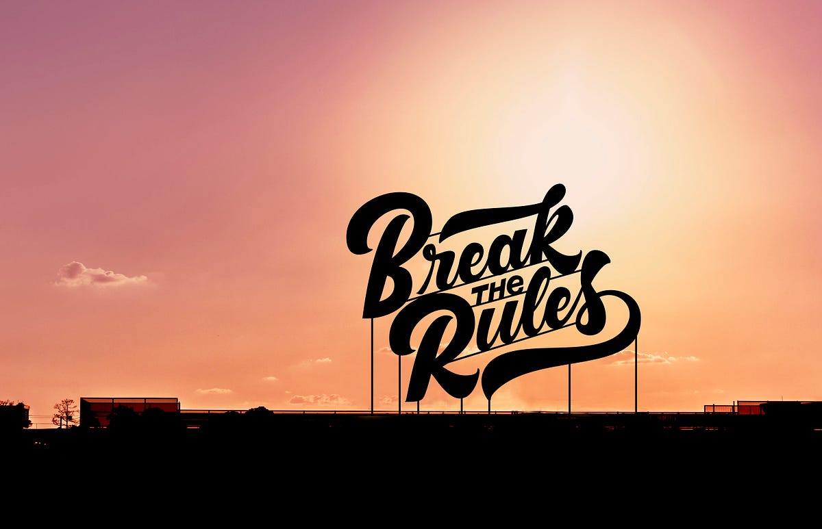 Break the rules. All of them.. It’s not uncommon to read a story about ...