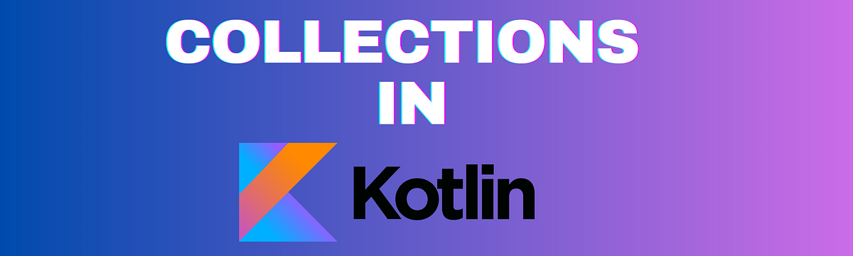 Mastering Kotlin Collections: A Deep Dive with Examples | by Vineet Nigam | Mar, 2025 | Medium