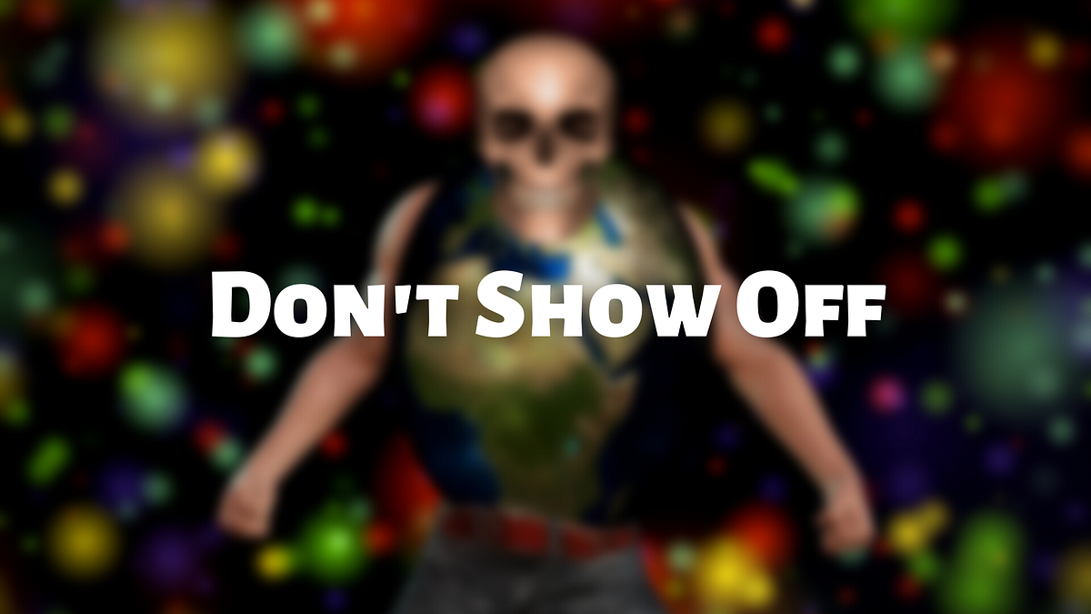 Don’t Show Off. Show Off that we all do but we don’t… | by Vishwas ...