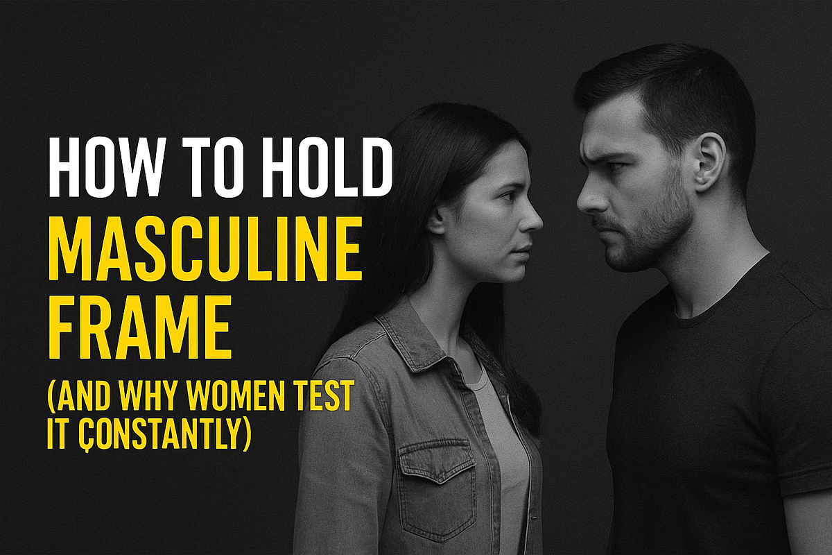 How to Hold Masculine Frame in a Relationship | Medium
