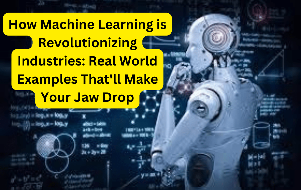 How Machine Learning Revolutionizes Industries: Real-World Examples ...