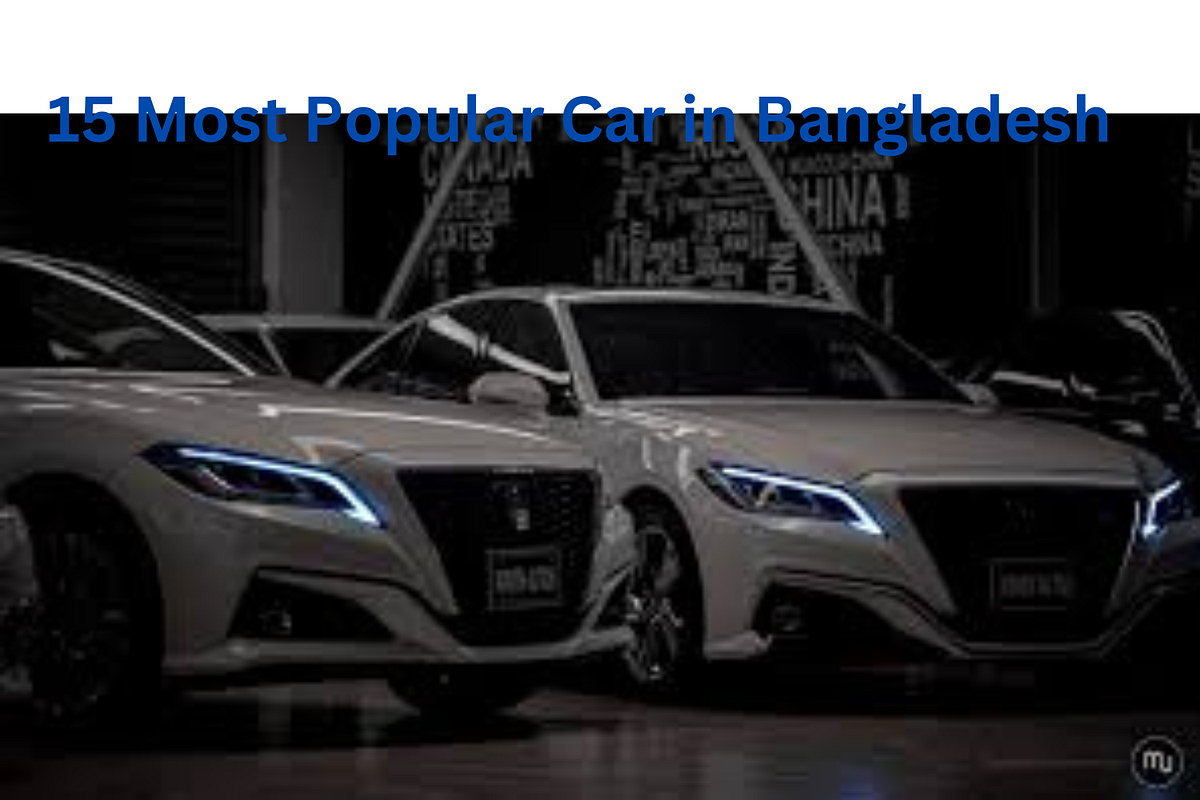 15 Most Popular Car in Bangladesh | by Mustafa Nazmus Sakib | osdigitalworld | Medium