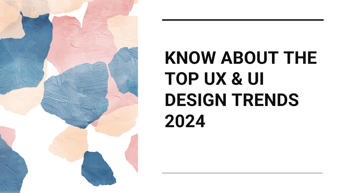 Know about the Top 5 UX & UI Design Trends 2024 | by Zarishyousaf | Medium