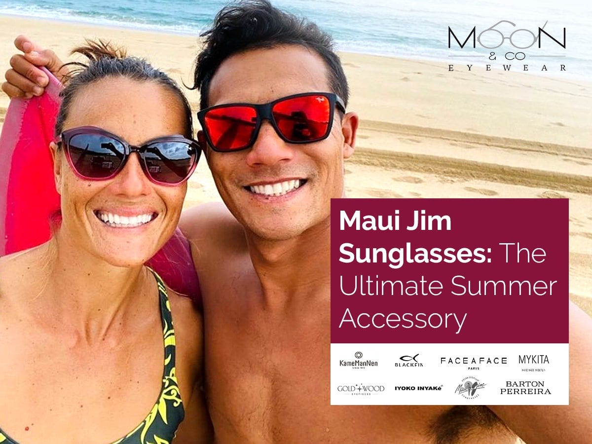 Maui Jim Sunglasses: The Ultimate Summer Accessory | by Moon & Co ...