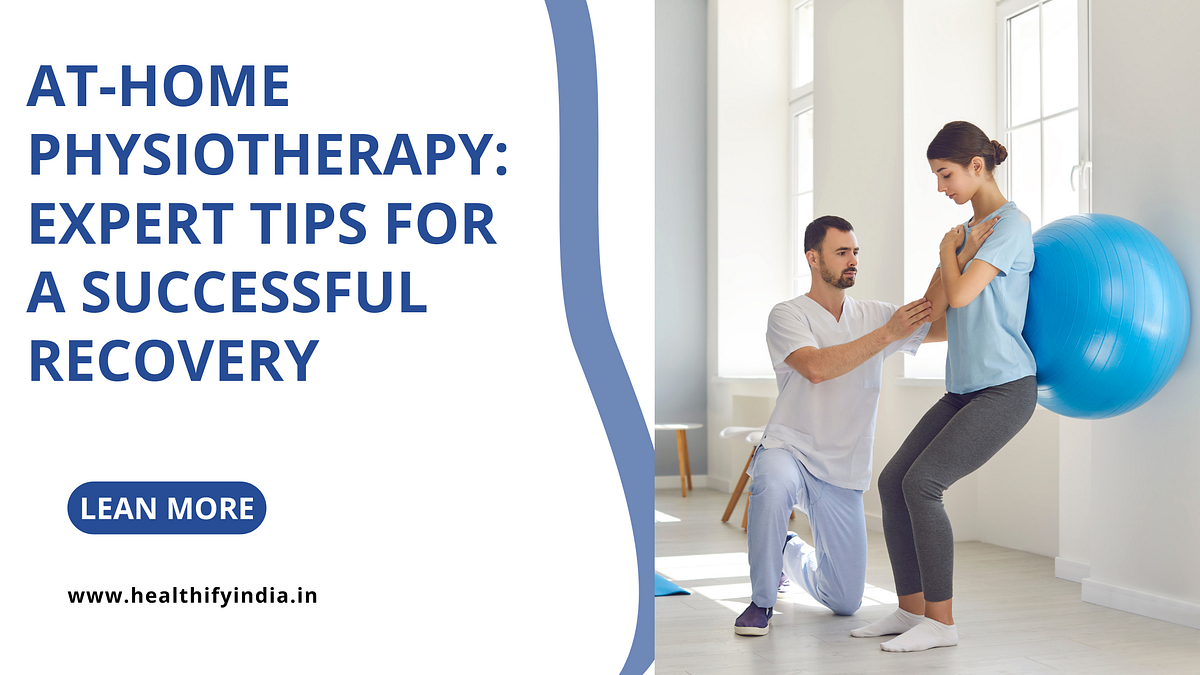 At-Home Physiotherapy: Expert Tips for a Successful Recovery | by Deepak Mehra | Medium
