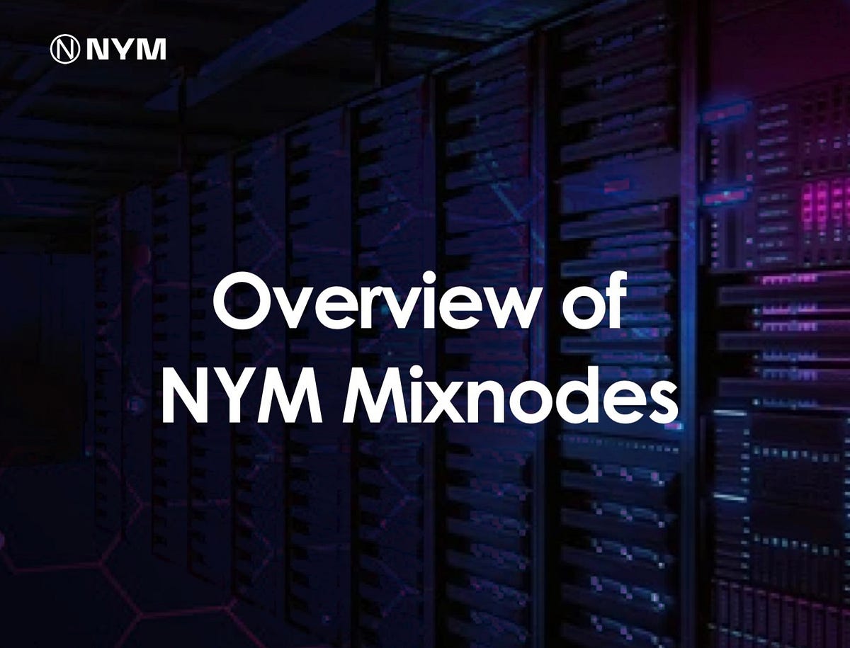 Overview of NYM Mixnodes. As their name implies, “mixnodes” are… | by Blockchain Hub | Aug, 2023 ...
