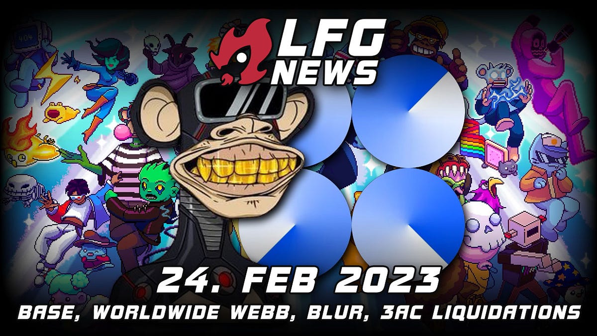 L2 Blockhain Base, Worldwide Webb, Blur, 3AC NFT Liquidations and ...