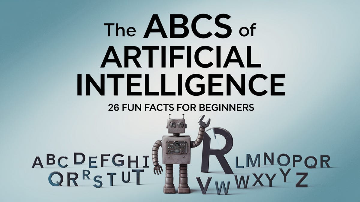 The ABCs of Artificial Intelligence: 26 Fun Facts for Beginners | by ...