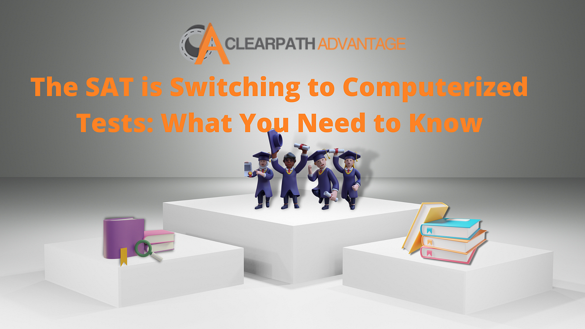 The SAT is Switching to Computerized Tests: What You Need to Know | by ...