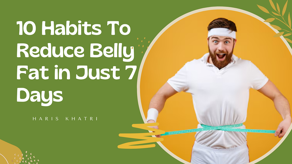 10 Habits To Reduce Belly Fat in Just 7 Days | Health and Science